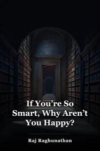 If You're So Smart, Why Aren't You Happy book cover