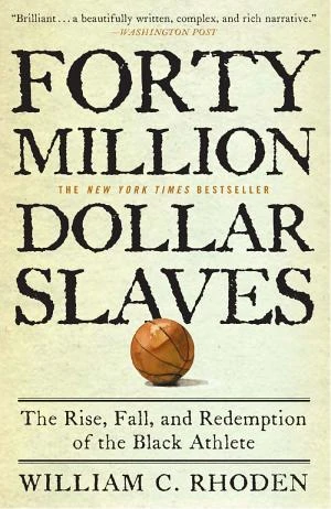 Forty Million Dollar Slaves: The Rise, Fall, and Redemption of the Black Athlete book cover