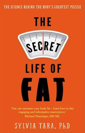 The Secret Life of Fat: The Science Behind the Body’s Least Understood Organ and What It Means for You book cover
