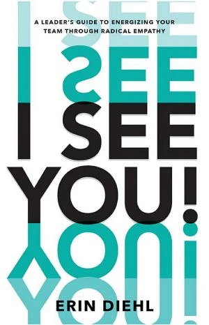 I See You! A Leader's Guide to Energizing Your Team Through Radical Empathy book cover