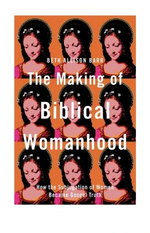 The Making of Biblical Womanhood book cover