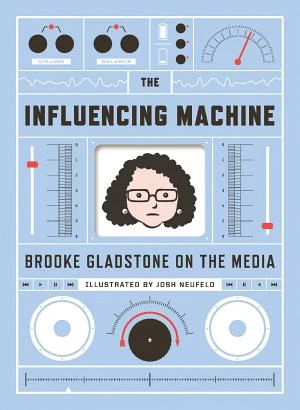 The Influencing Machine: Brooke Gladstone on the Media book cover